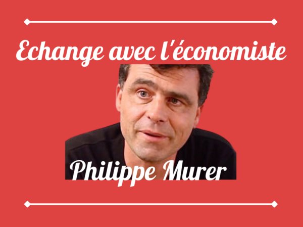 Echange avec l'économiste Philippe Murer : quelques informations ...
